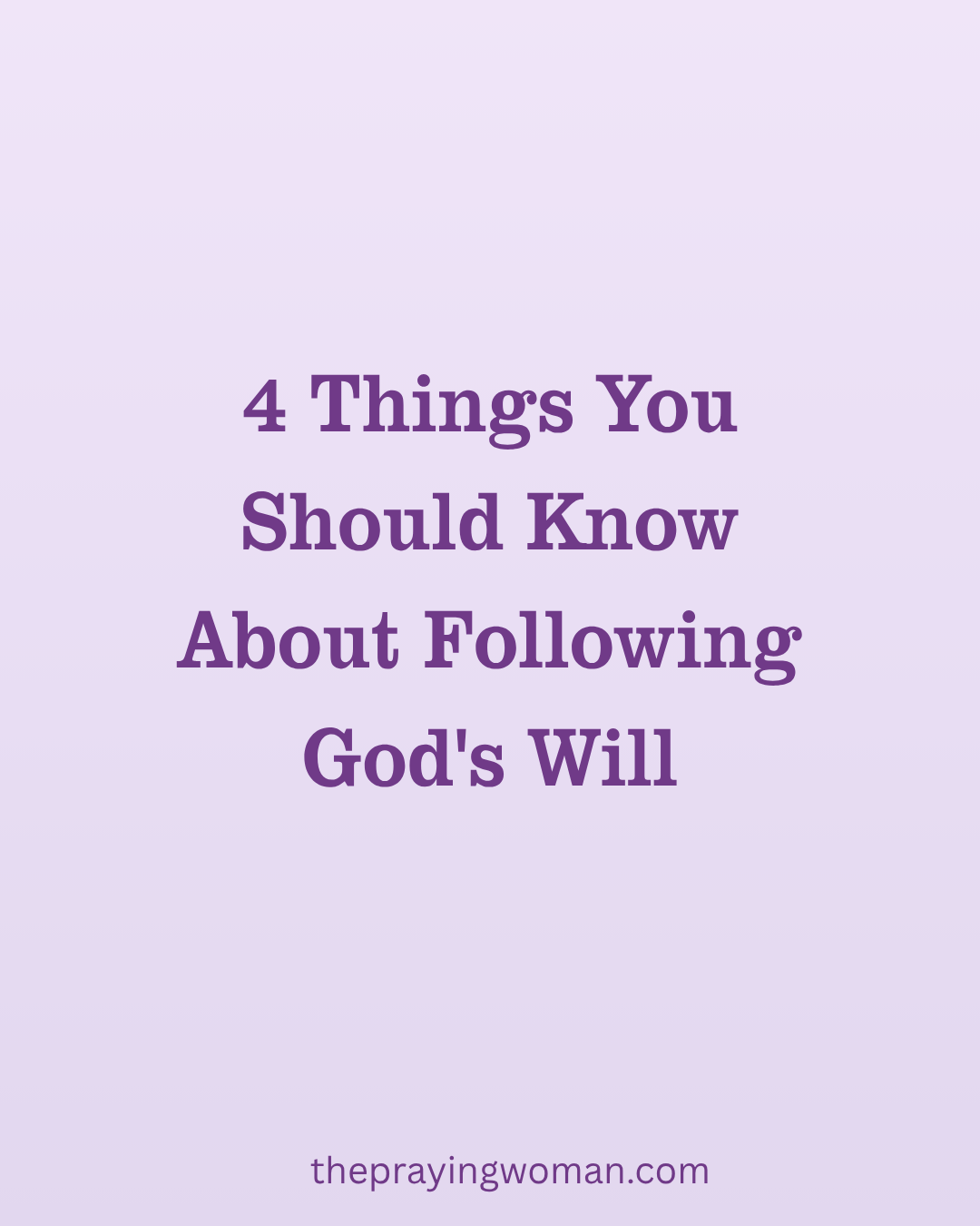 4 Things You Should Know About Following God's Will - The Praying Woman